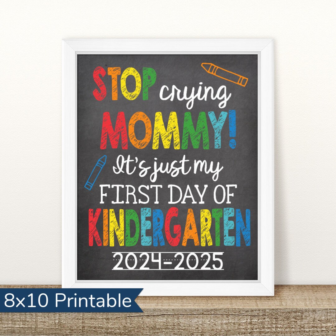Printable Stop Crying Mom Sign, First Day of Kindergarten, First Day of ...
