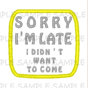 Sorry I'm Late Machine Embroidery Files Funny Moody Teen Applique Patch ...