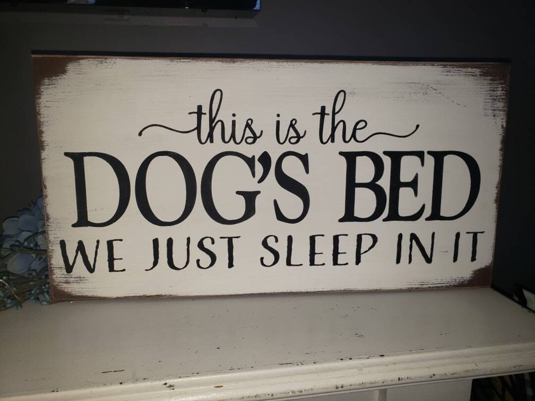 This is the Dog's Bed We Just Sleep in It Sign Dog Sign Distressed Wood ...