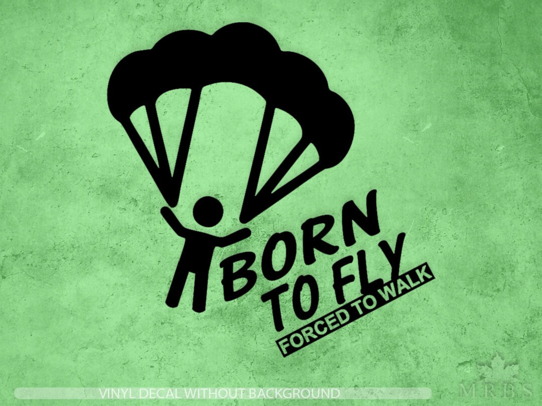 Skydiving Decal, Born to Fly Forced to Walk Decal, Parachute Decal ...