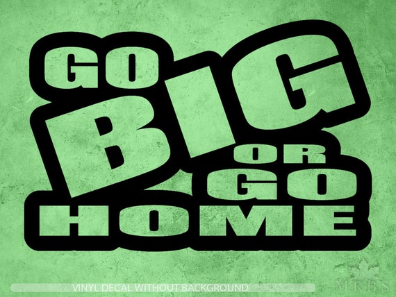 Go Big or Go Home Decal Sports Decal Motivational Decal - Etsy