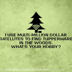 Geocaching Decal | I Use Multi-million Dollar Satellites Decal ...