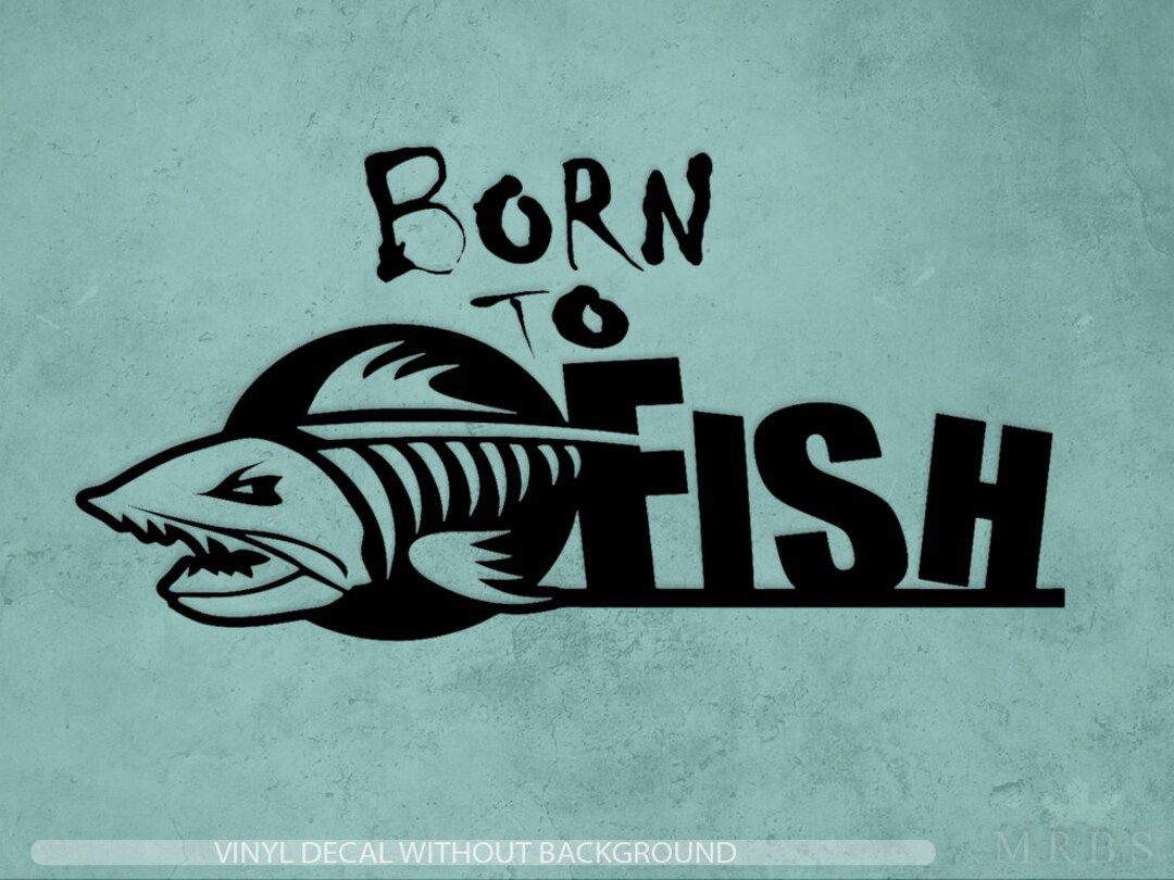 Fishing Decal, Born to Fish Decal, Born to Fish Fishing Decals, Tackle ...