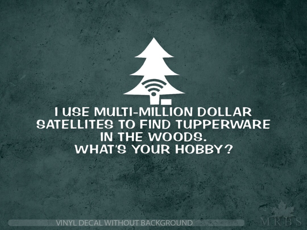 Geocaching Decal | I Use Multi-million Dollar Satellites Decal ...