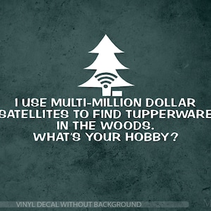 Geocaching Decal | I Use Multi-million Dollar Satellites Decal ...