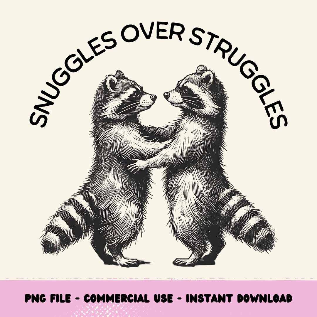 Snuggles Over Struggles PNG, Funny Raccoon Sublimation Shirt Design ...