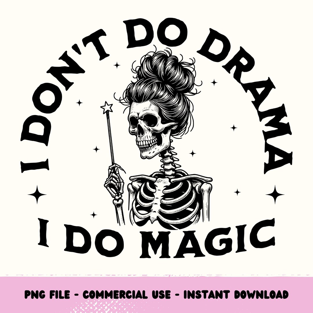I Do Magic Skeleton Png, Sarcastic Skeleton Quote, Funny Halloween ...