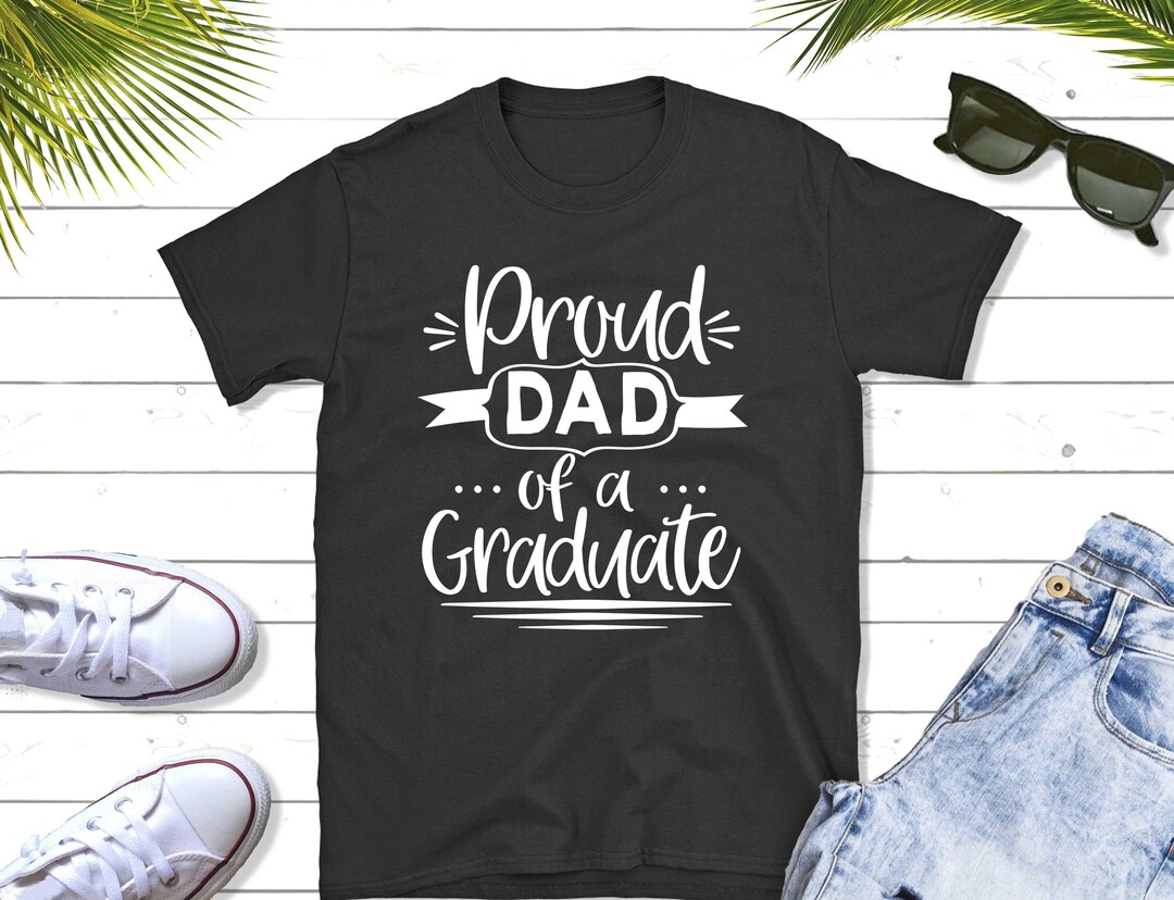 Proud Dad of a Graduate, Father of Graduat, Graduation Shirt, Graduate ...