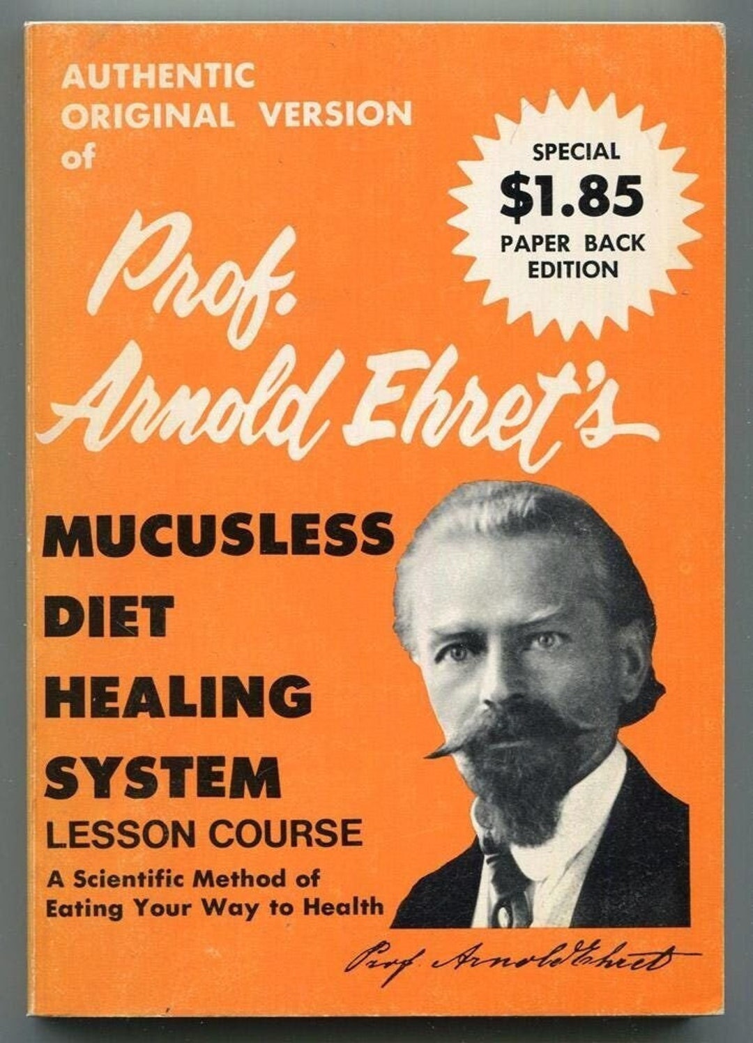 Prof. Arnold Ehret's Mucusless Diet Healing System: A Scientific Method ...