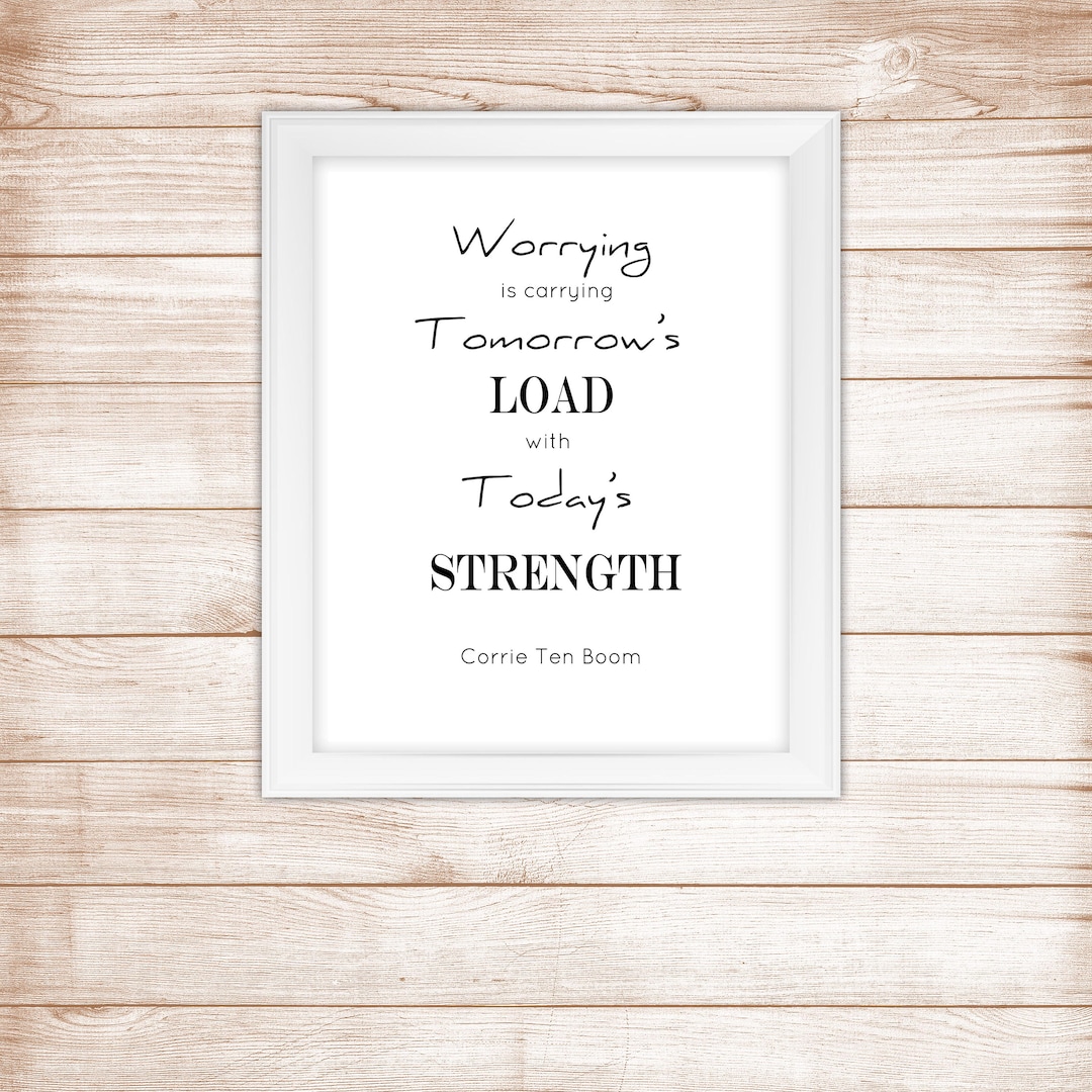 PRINTABLE "worrying is Carrying Tomorrow's Load With Today's Strength ...
