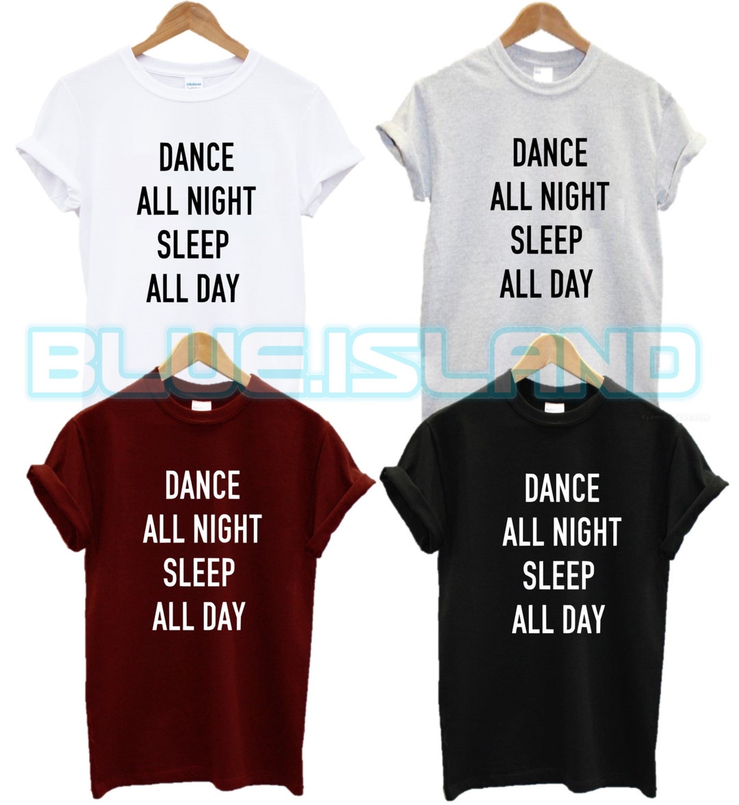 Dance All Night Sleep All Day T Shirt Happy Im Swag Dope - Etsy