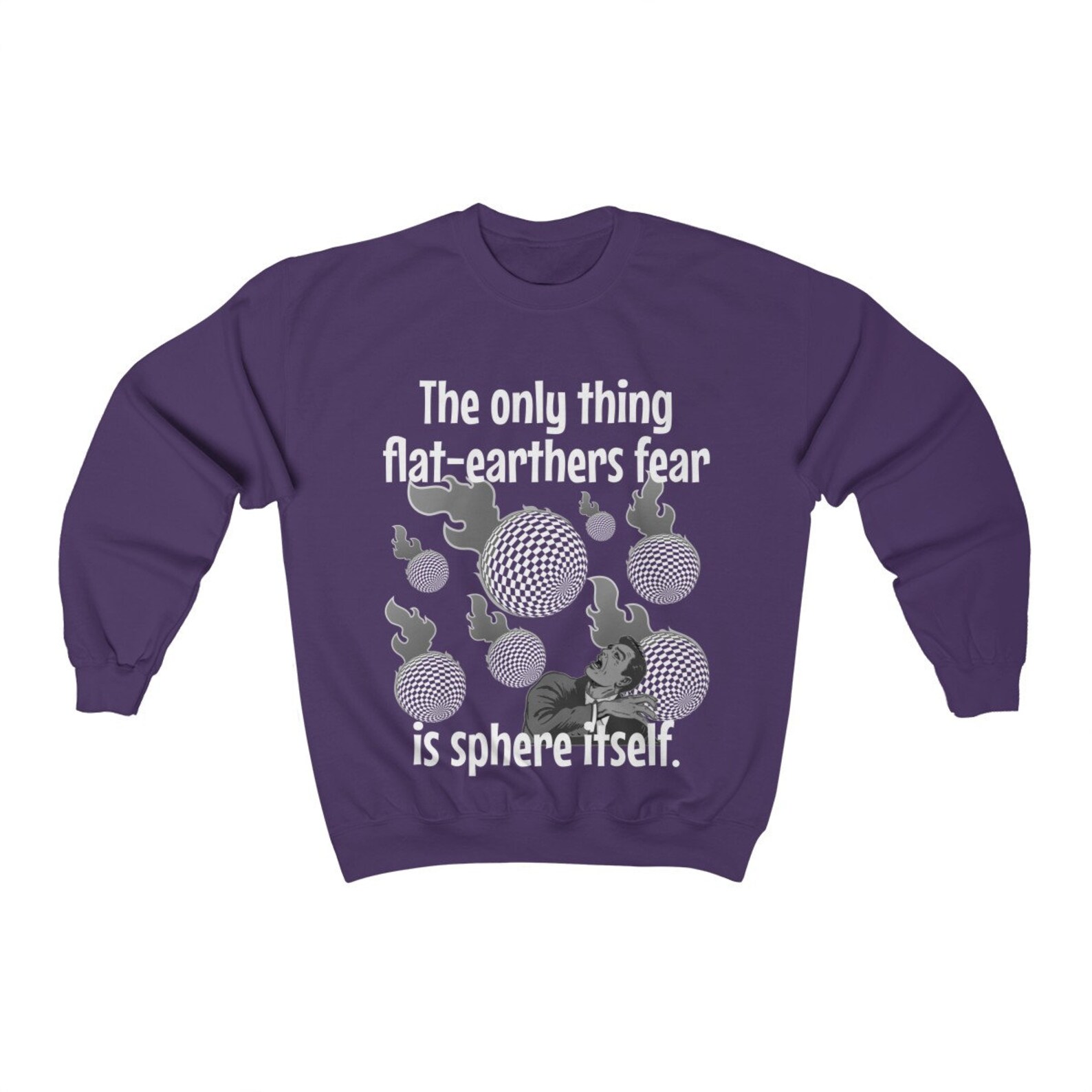 The Only Thing Flat-earthers Fear is Sphere Itself Sweatshirt Funny ...