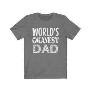 Gifts for Dad, World's Okayest Dad T-shirt, Funny Dad Shirt, Presents ...