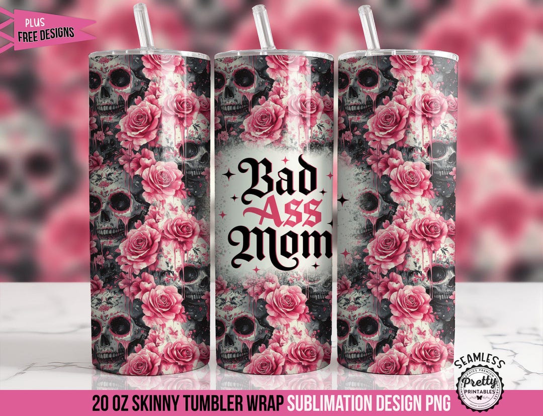 Bad Ass Mom Tumbler Wrap: 20 Oz Sublimation Design PNG, Roses Sugar ...