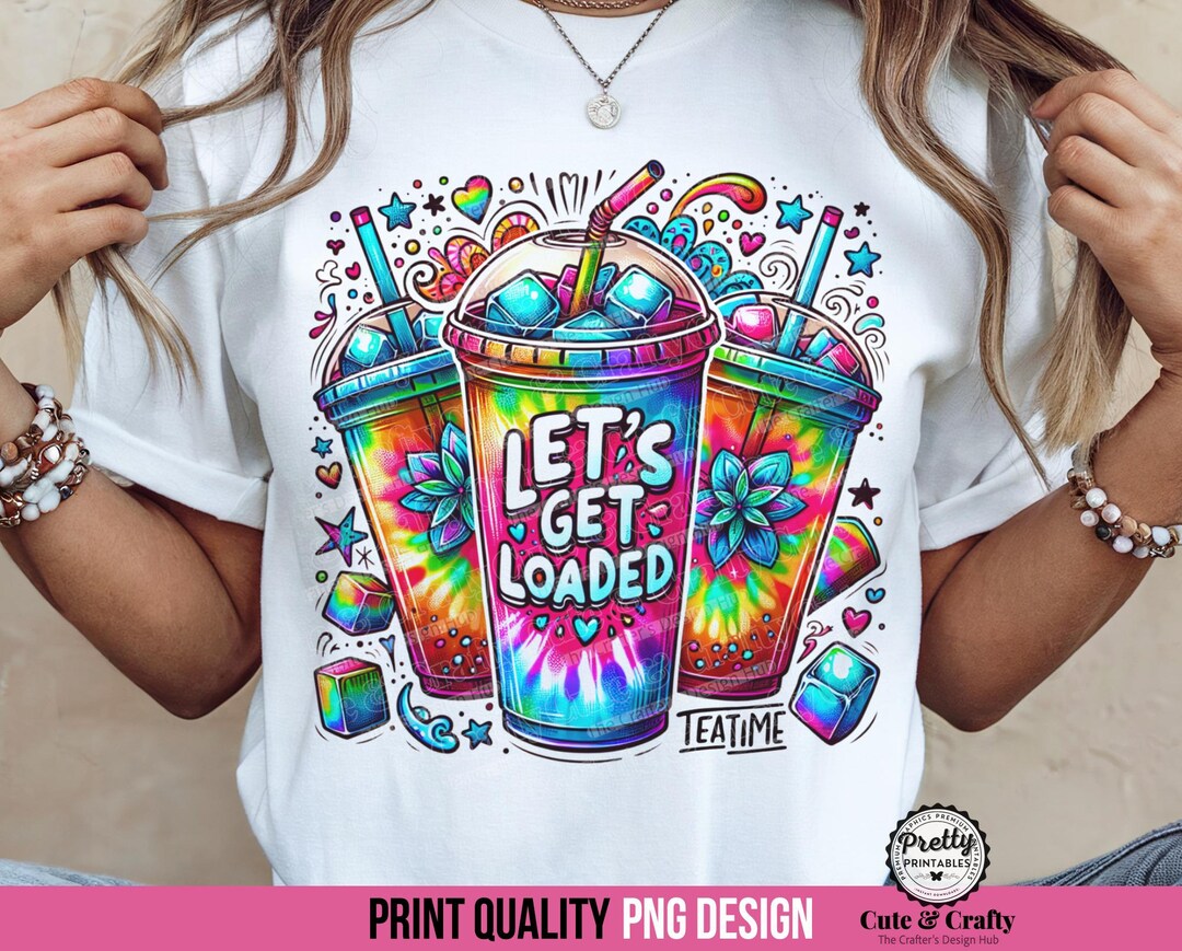 Let's Get Loaded Tea PNG: Sublimation Design, Love Tea Junkie Clipart ...