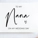 To My Nana on My Wedding Day, Card Nan of the Bride Card, Grandma of ...