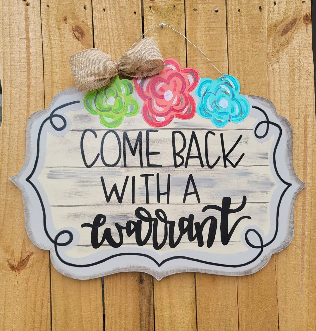 18 X 24 Come Back With a Warrant Painted Wood Front Door Welcome Hanger ...
