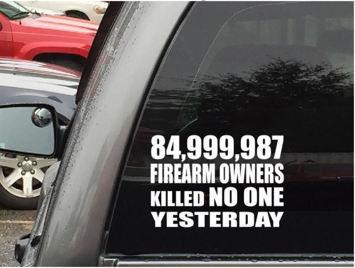 2nd Amendment Sticker 84,999,987 Firearm Owners Killed No One Yesterday ...