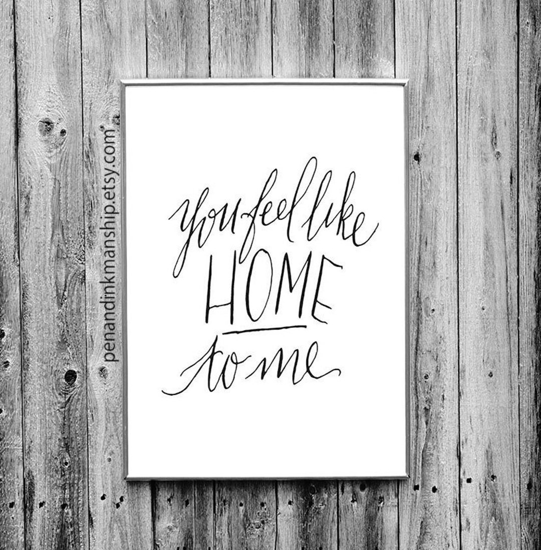 Downloadable Home Quote Print Printable Pdf You Feel Like Home to Me ...