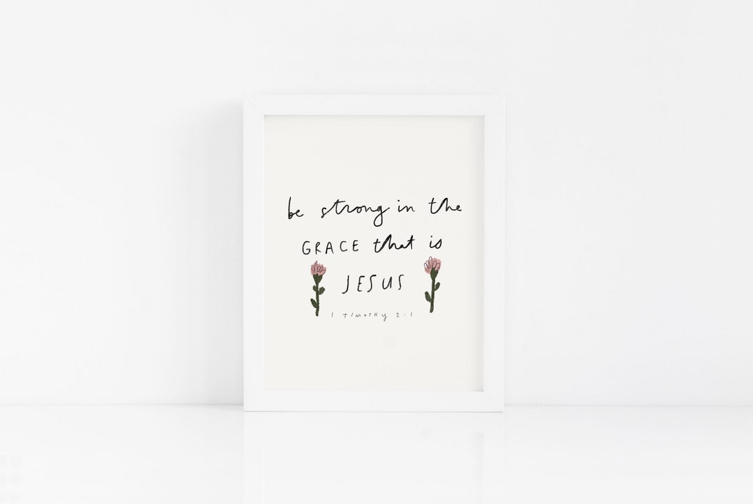 Be Strong in the Grace That is Jesus INSTANT DOWNLOAD 8x10 Print - Etsy