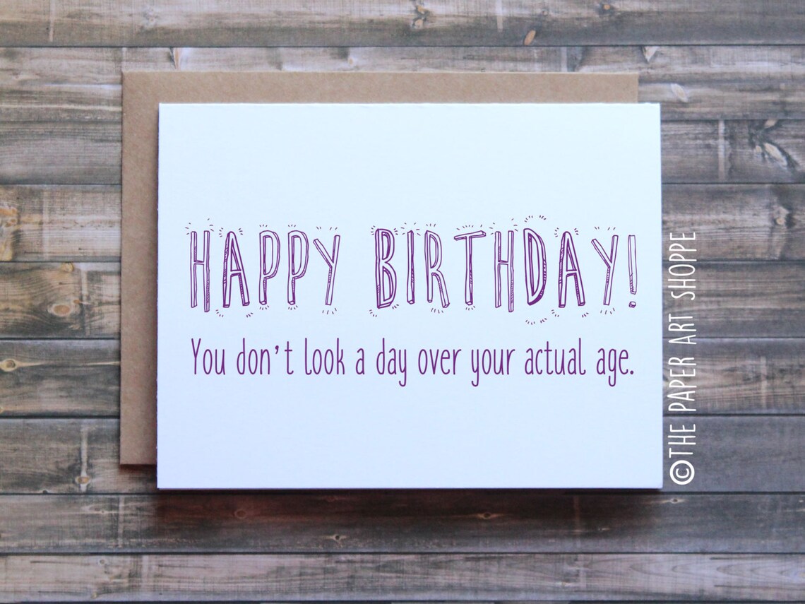 Funny Birthday Card, You Don't Look a Day Over Your Actual Age, Card ...