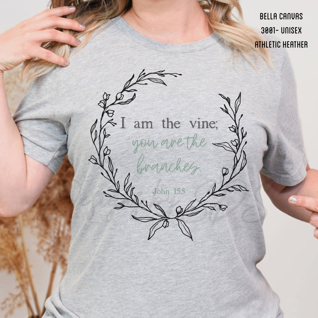 I Am the Vine You Are the Branches Shirt, John 15:5 Shirt, Christian ...