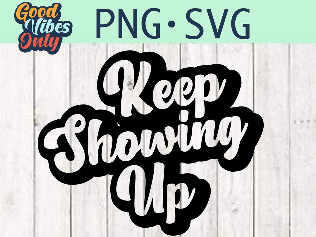 Digital Keep Showing up PNG and SVG File. - Etsy