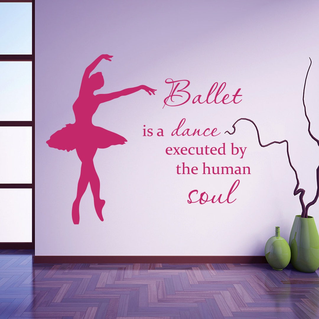 Wall Decal Vinyl Sticker Quote Ballet is a Dance Executed by the Human ...