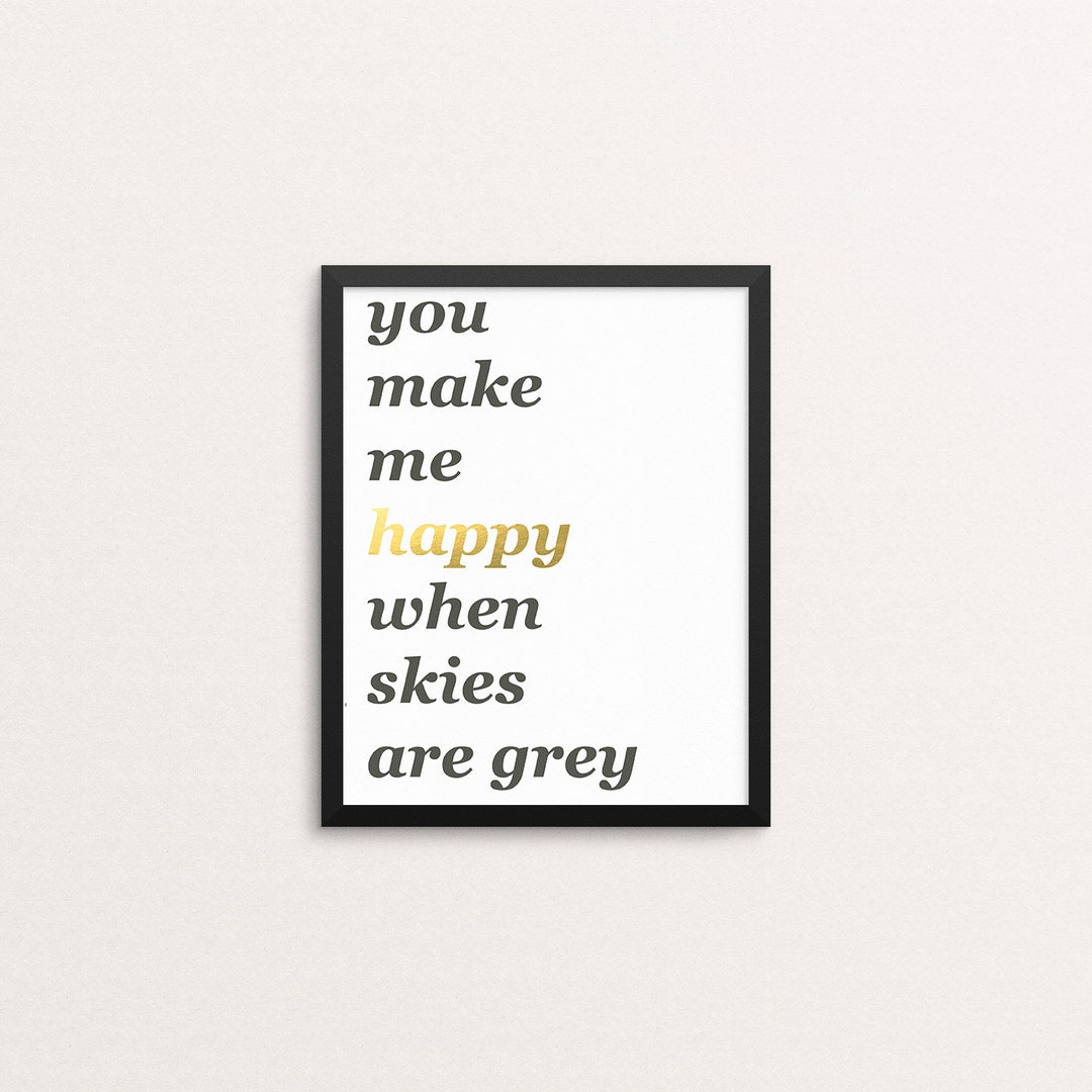 You Make Me Happy When Skies Are Grey, Gold Foil, 8x10 Art Decor ...