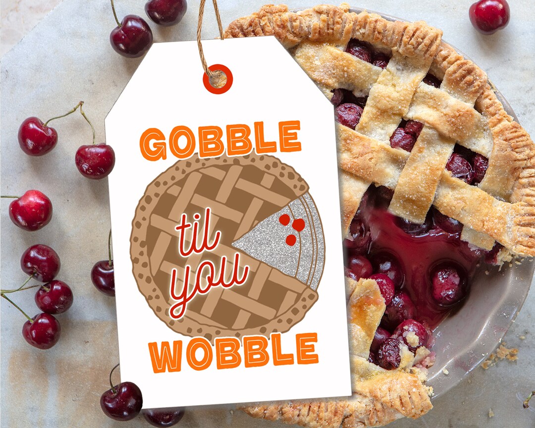 Gobble Til You Wobble Tags, Pie and Cookie Gift Tags, Thanksgiving ...