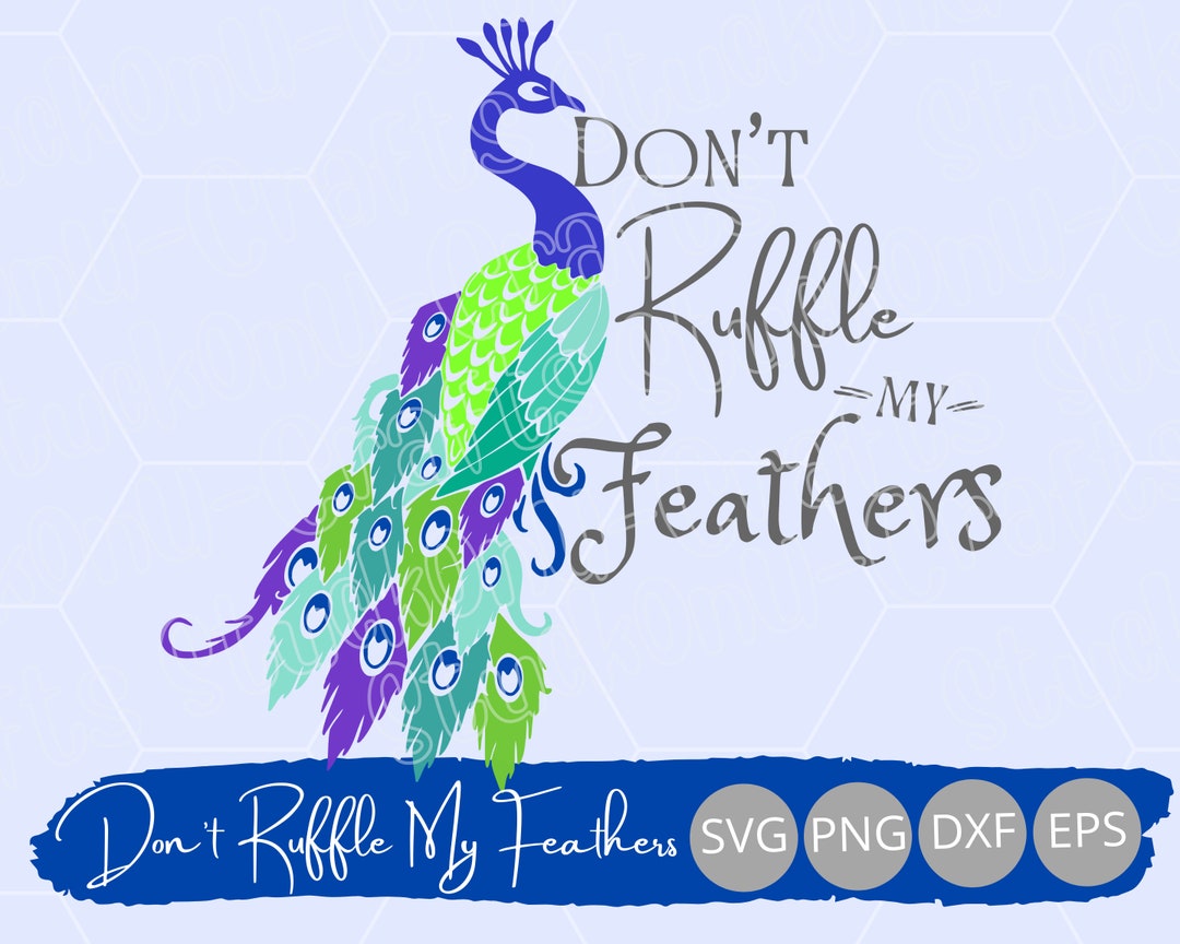 Peacock SVG Cut File: Don't Ruffle My Feathers Shirt Design (digital ...