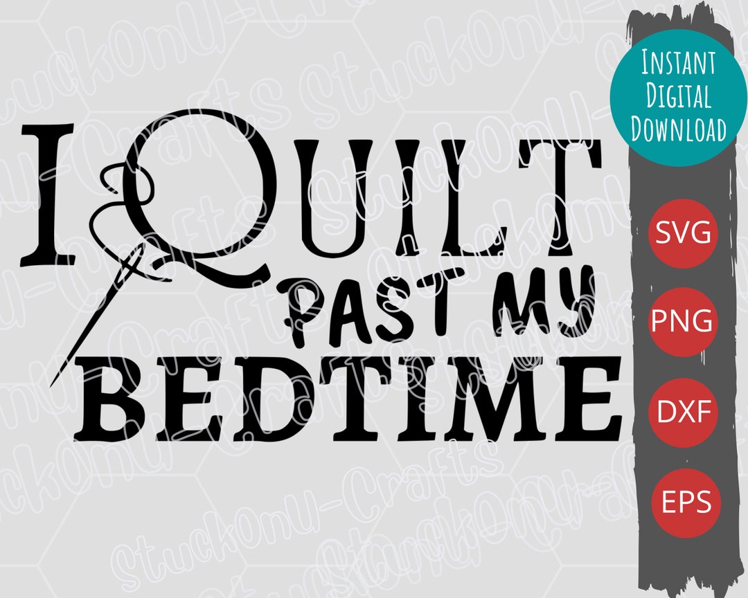 I Quilt Past My Bedtime SVG Cut File, Quilting PNG, Quilting Quotes - Etsy