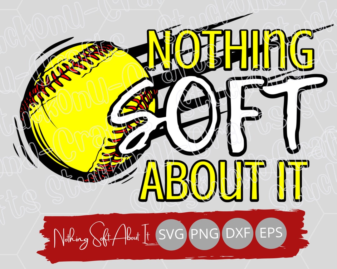 Nothing Soft About It Softball SVG, Mom PNG, Cut File (digital Download ...