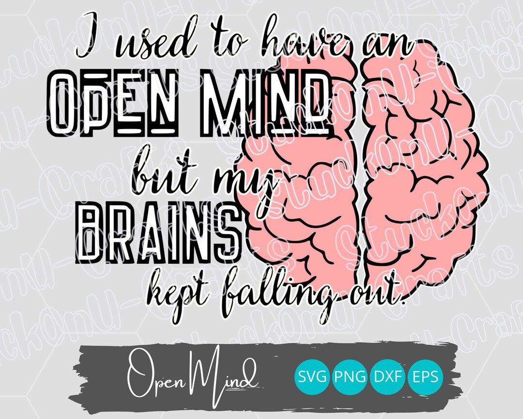 I Used to Have an Open Mind but My Brains Kept Falling Out Cut File ...