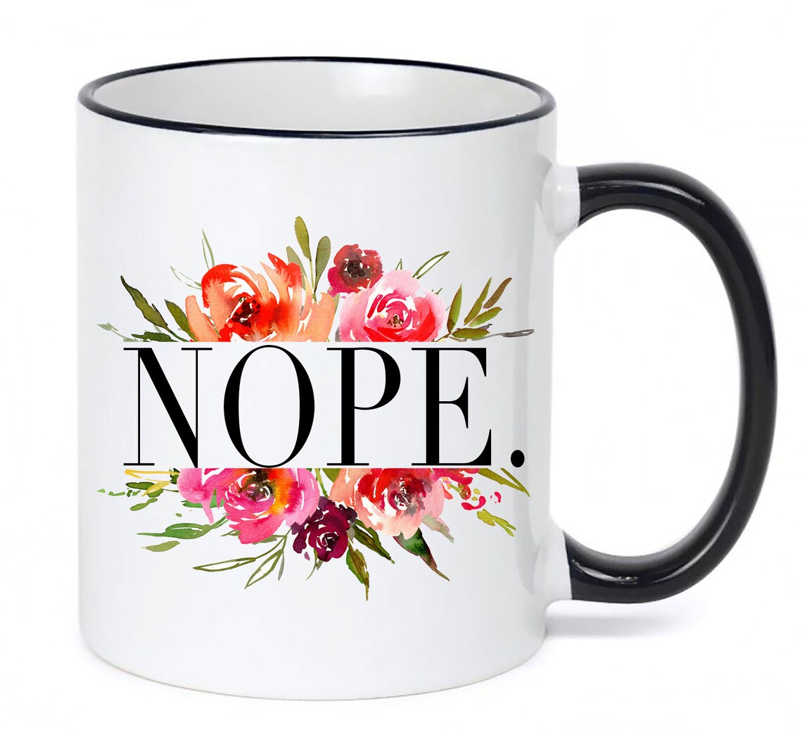 Nope Mug / Nope Coffee Cup / Nope Coffee Mug / Funny Mug / - Etsy