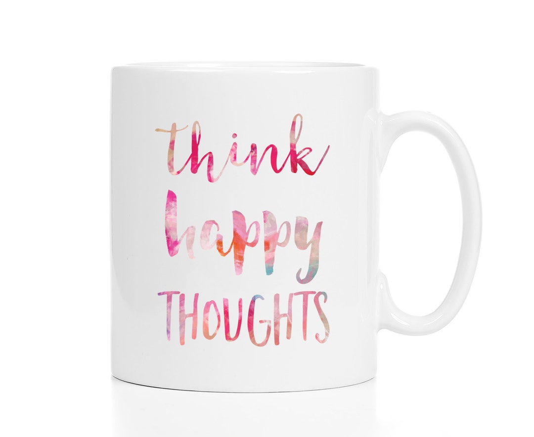 Think Happy Thoughts Mug / Positive Thinking / Positive Quotes ...
