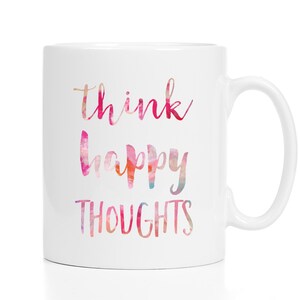 Think Happy Thoughts Mug / Positive Thinking / Positive Quotes ...