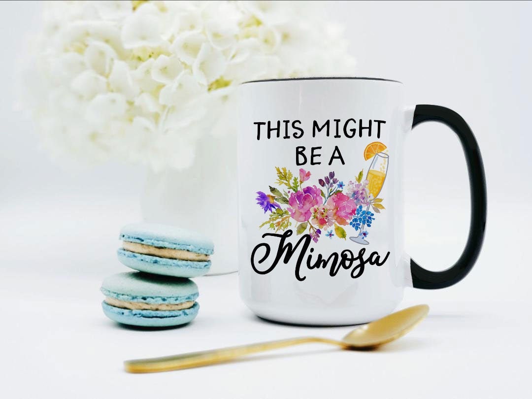 Mimosa Gift / Mimosa Mug / Mimosa Gifts / This Might Be a Mimosa ...