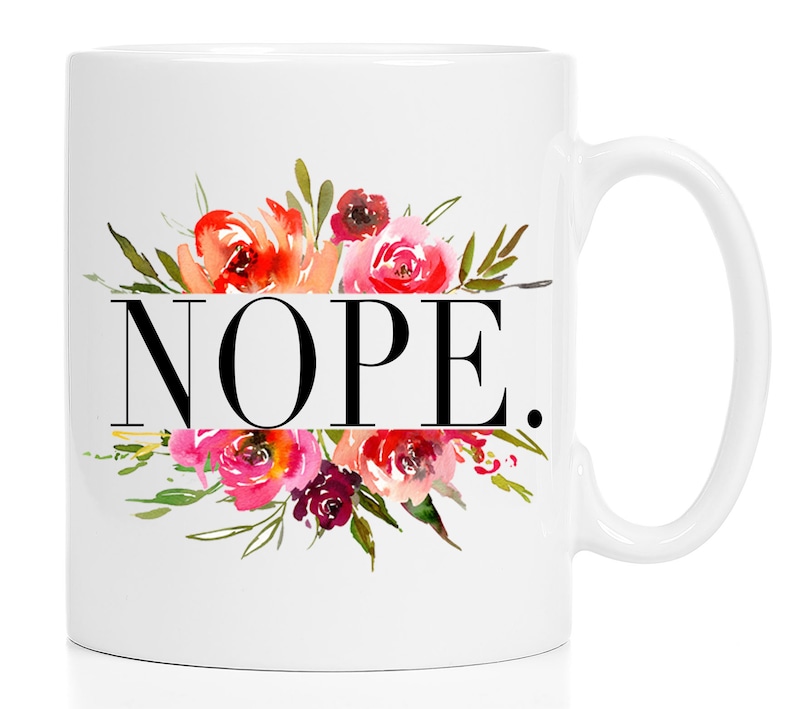 Nope Mug / Nope Coffee Cup / Nope Coffee Mug / Funny Mug / - Etsy