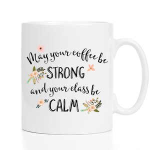Teacher Mug / May Your Coffee Be Strong and Your Class Be Calm Mug ...