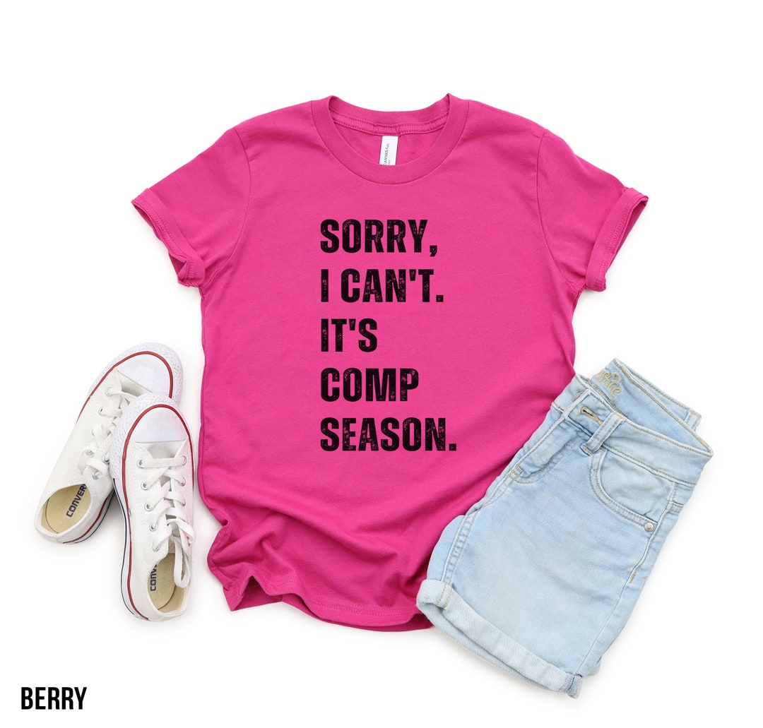Sorry Comp Season Shirt for Kids Must Have for Dance Competition Cheer ...