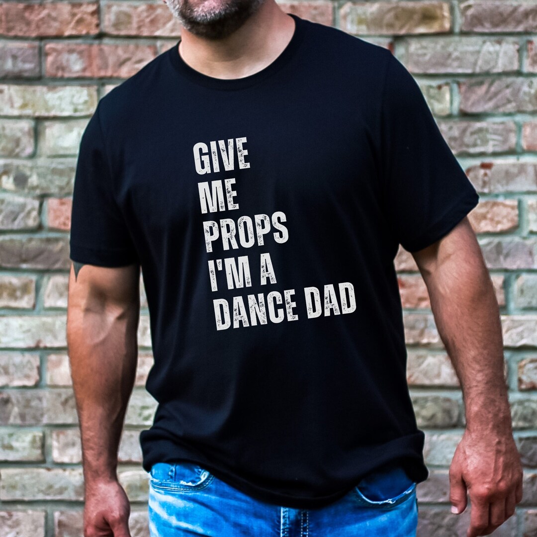 Prop Dad Shirt Give Me Props Prop Dad Shirt Comp Dad Shirt Competition ...