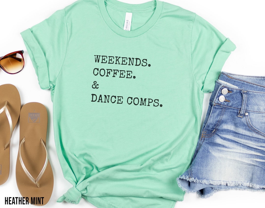 Dance Mom Shirt Weekends Coffee and Dance Comps Dance Teacher Shirt ...