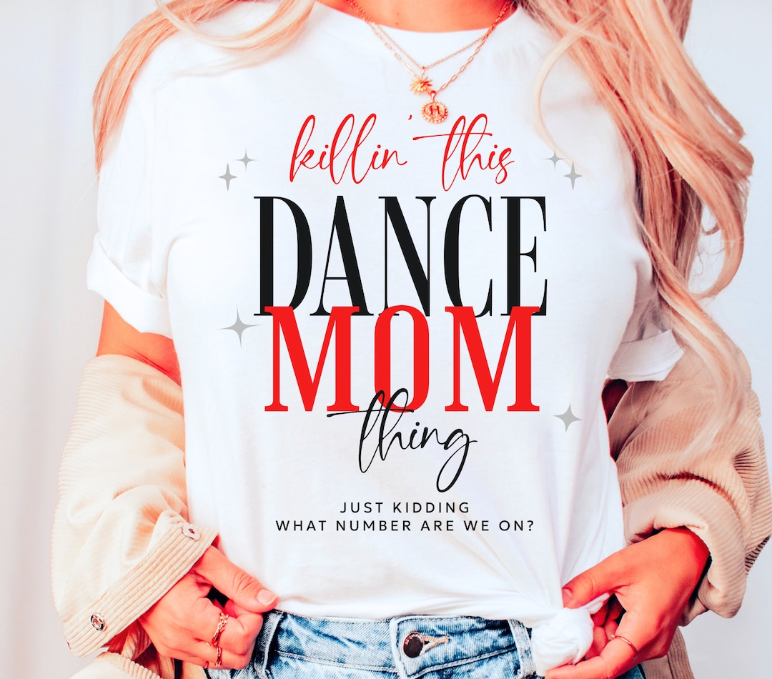 Dance Mom Shirt Killin This Dance Mom Thing Funny Dance Mom Competition ...