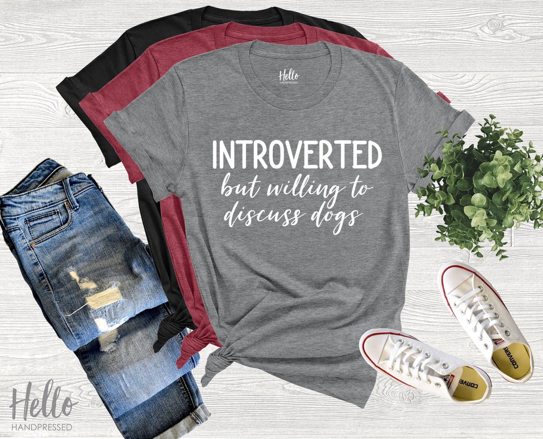 Introverted but Willing to Discuss Dogs Shirt, Funny Shirt, Introvert ...