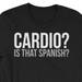Cardio? is That Spanish? - Funny Gift for Bodybuilding, Weightlifting ...
