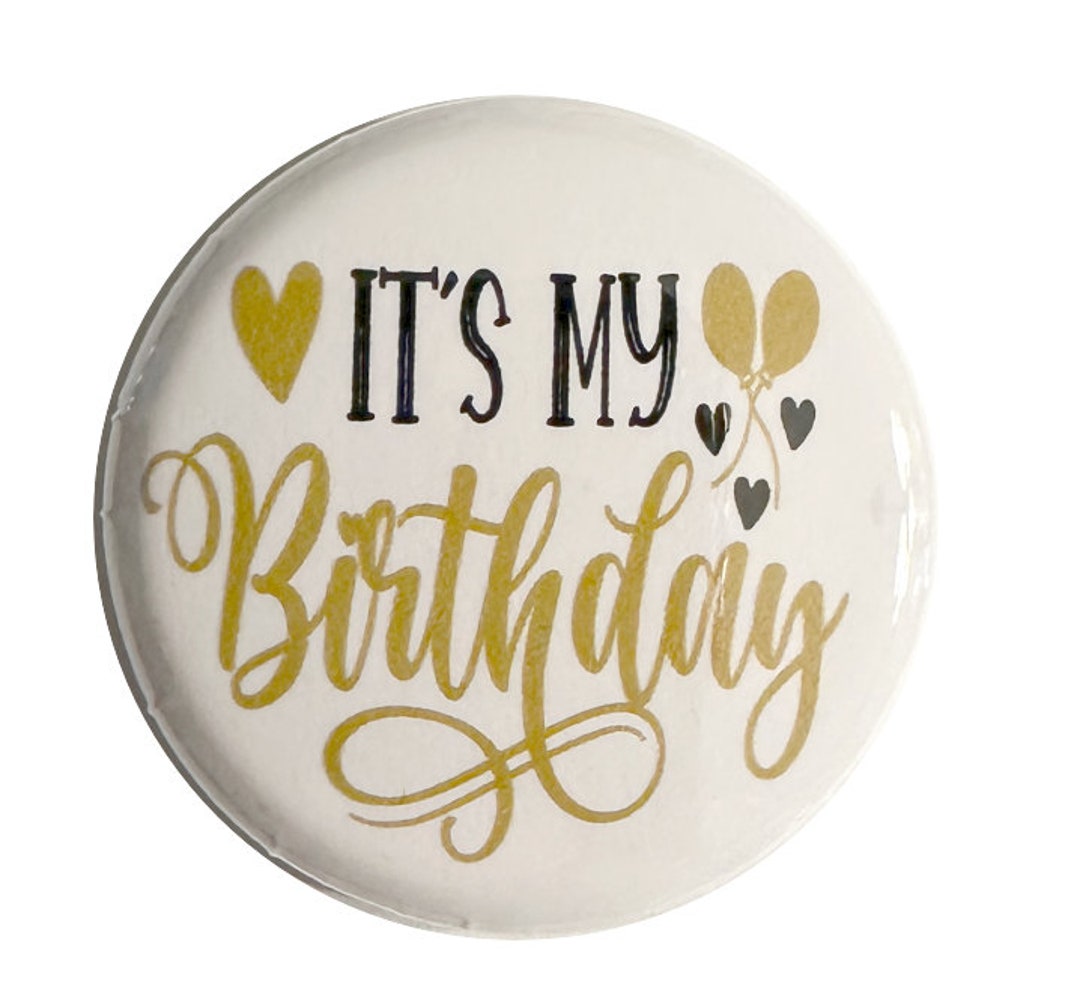 It's My Birthday Button Pin, Magnet, Keyring, Zipper Pull, Mirror or ...