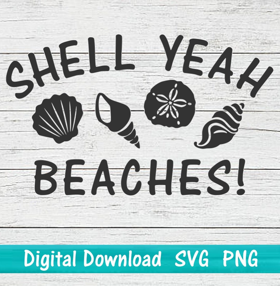 Beach Shirt SVG Design, PNG Instant Digital Download, Shell Yeah ...
