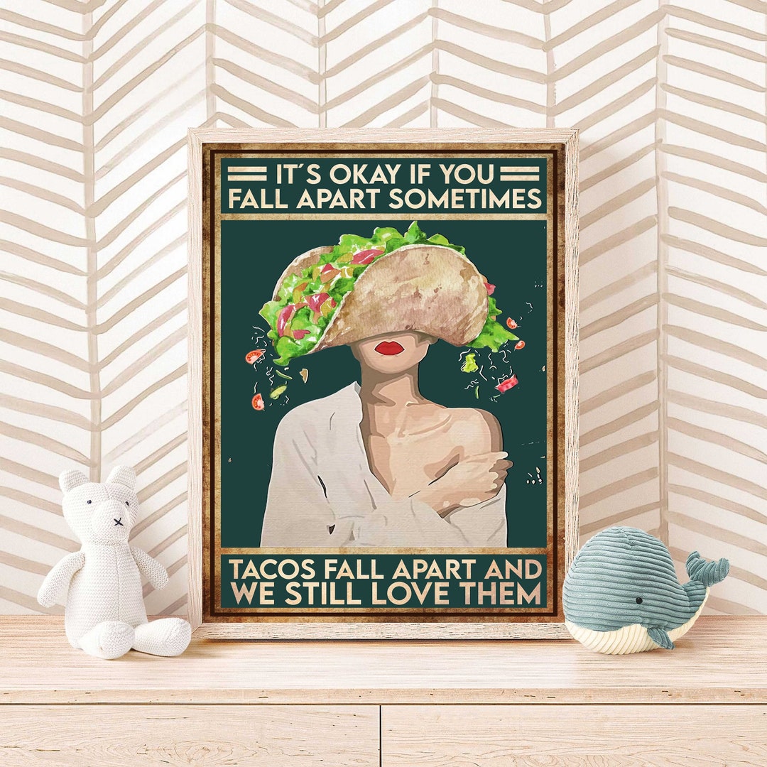 It's Okay If You Fall Apart Sometimes Tacos Fall Apart Poster, Mental ...