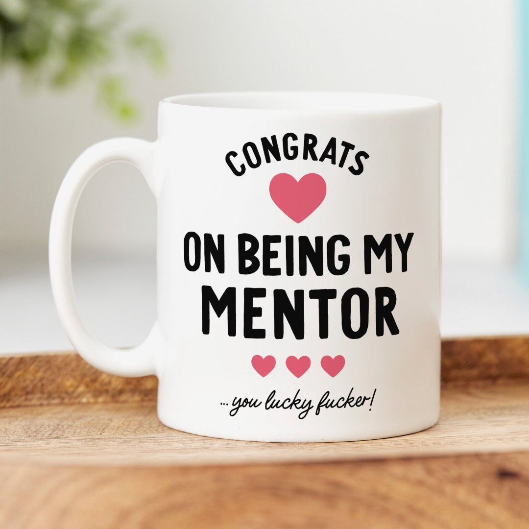 Funny Mentor Mug - Congrats on Being My Mentor, You Lucky Fucker ...